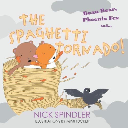 Beau Bear, Phoenix Fox and... The Spaghetti Tornado: Spindler, Nick ...