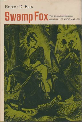 Swamp Fox : The Life and Campaigns of General Francis Marion: Robert D ...