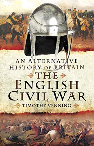 Amazon.com: The English Civil War (An Alternative History of Britain) eBook : Venning, Timothy ...