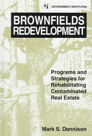 Brownfields Redevelopment: Programs and Strategies for Contaminated Real Estate: Dennison, JD ...