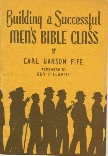 Building a Successful Men's Bible Class: Earl Hanson Fife, Guy P ...