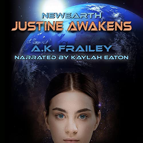 Amazon.com: Newearth: Justine Awakens (Audible Audio Edition): A. K. Frailey, Kaylah Eaton, A. K ...