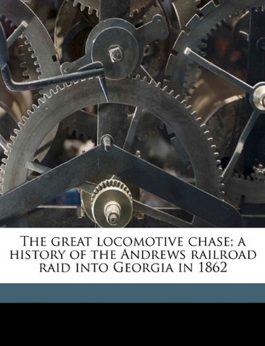 The great locomotive chase; a history of the Andrews railroad raid into ...