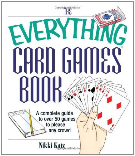 The Everything Card Games Book: A complete guide to over 50 games to ...
