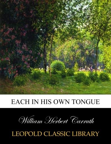 Each in his own tongue: Carruth, William Herbert: Amazon.com: Books