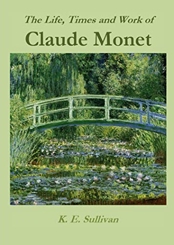 The Life, Times and Work of Claude Monet (Discovering Art Book 4) eBook ...