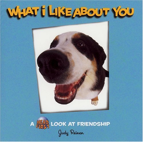 What I Like About You : A Head First Look at Friendship: Regan, Patrick ...