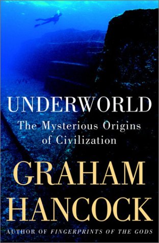 Underworld: The Mysterious Origins of Civilization: Hancock, Graham ...
