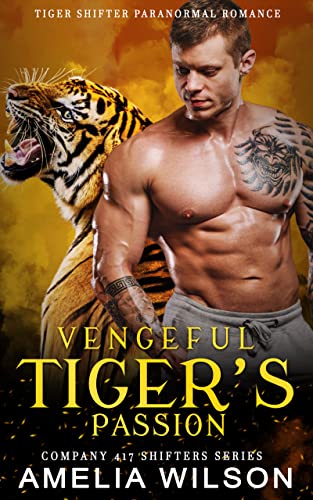 Vengeful Tiger’s Passion: Tiger Shifter Romance (Company 417 Shifters Series Book 21) - Kindle ...