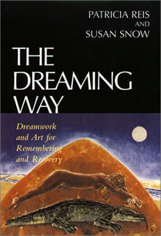 The Dreaming Way: Dreamwork and Art for Remembering and Recovery ...