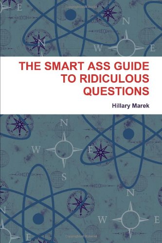 THE SMART ASS GUIDE TO RIDICULOUS QUESTIONS: Marek, Hillary ...
