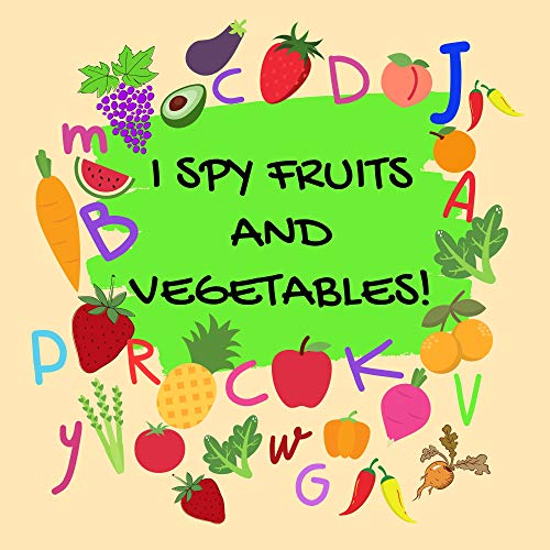 I SPY FRUITS AND VEGETABLES!: Activity Book for Toddlers, a Fun ...