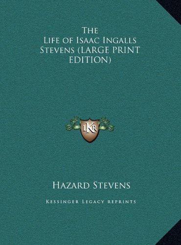 The Life of Isaac Ingalls Stevens (LARGE PRINT EDITION): Stevens ...