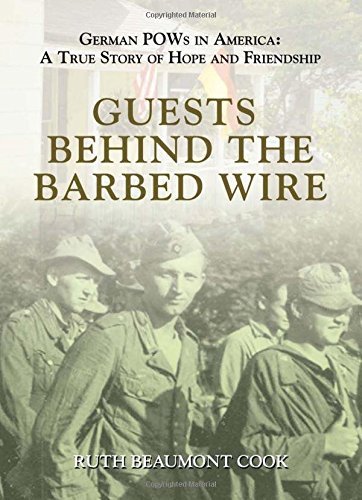 Guests Behind the Barbed Wire: German POWs in America: A True Story of ...