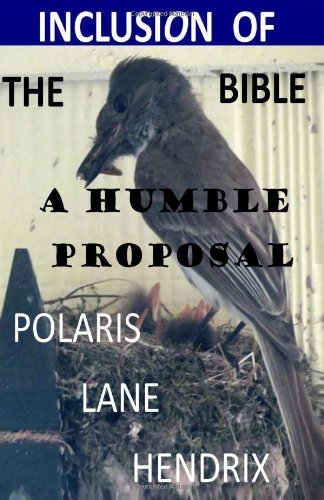 Inclusion of the Bible - A Humble Proposal: Hendrix, Mr. Polaris Lane ...