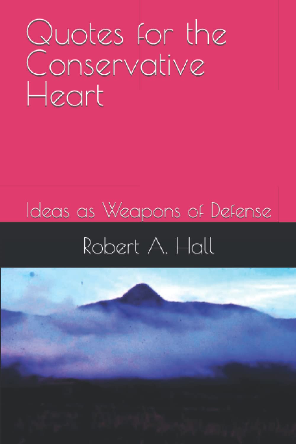 Quotes for the Conservative Heart: Ideas as Weapons of Defense: Hall ...