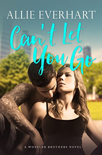 Can't Let You Go (Wheeler Brothers Book 3) - Kindle edition by Everhart ...