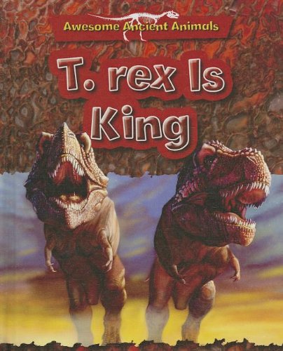 T. Rex Is King: Cretaceous Life (Awesome Ancient Animals): Dixon ...