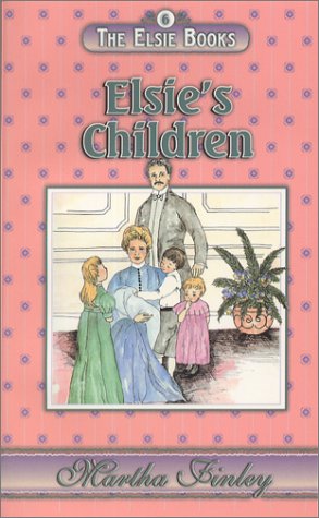 Amazon.com: Elsie's Children (The Elsie Books: Vol. 6): 9781931343107 ...