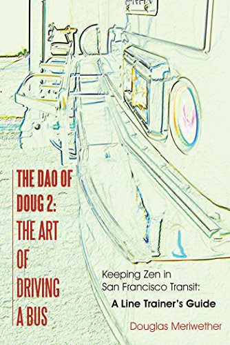The Dao of Doug 2: the Art of Driving a Bus: Keeping Zen in San ...