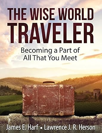 The Wise World Traveler: Harf, James E., Herson, Lawrence J. R ...