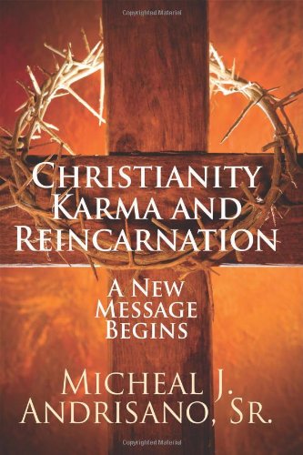 Christianity Karma and Reincarnation: A New Message Begins: Andrisano ...