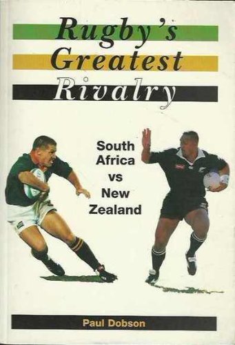 Rugby's greatest rivalry: South Africa vs New Zealand, 1921-1995: Paul ...