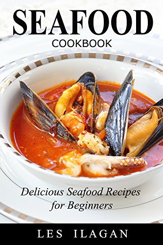 Seafood Cookbook: The Ultimate Seafood Recipe Book: Delicious Recipes ...