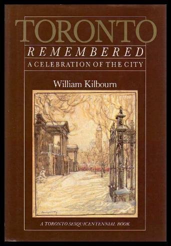 Toronto Remembered: A Celebration of the City: Kilbourn, William ...