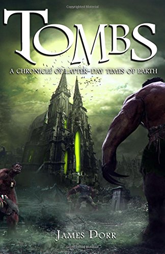 Tombs: A Chronicle of Latter-Day Times of Earth: Dorr, James ...