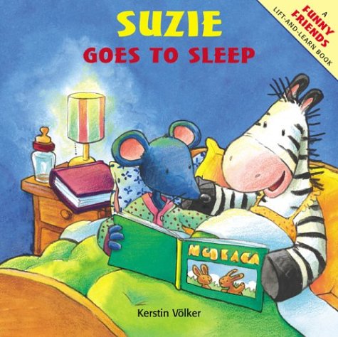 Suzie Goes to Sleep (Funny Friends Lift-And-Learn Book) : Volker ...