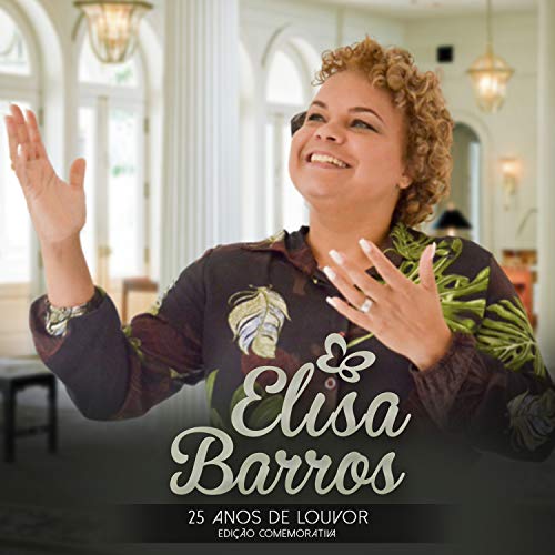 Amazon.com: 25 Anos de Louvor: Edição Comemorativa : Elisa Barros ...
