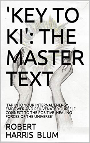 'KEY TO KI': THE MASTER TEXT: 'TAP INTO YOUR INTERNAL ENERGY, EMPOWER ...
