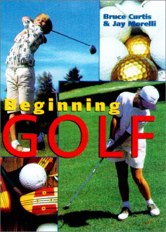 Beginning Golf: Curtis, Bruce, Morelli, Jay: 9780806990811: Amazon.com ...