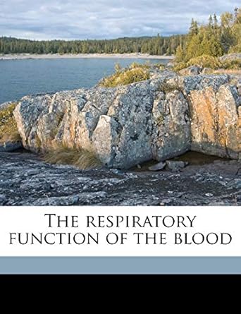 The respiratory function of the blood: Barcroft, Joseph: 9781178422719 ...