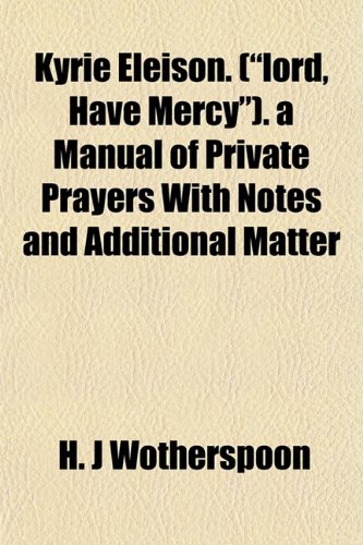 Kyrie Eleison. ("Lord, Have Mercy"). a Manual of Private Prayers with ...