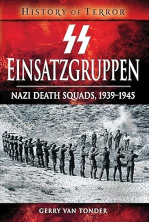 SS Einsatzgruppen: Nazi Death Squads, 1939–1945 (History of Terror ...