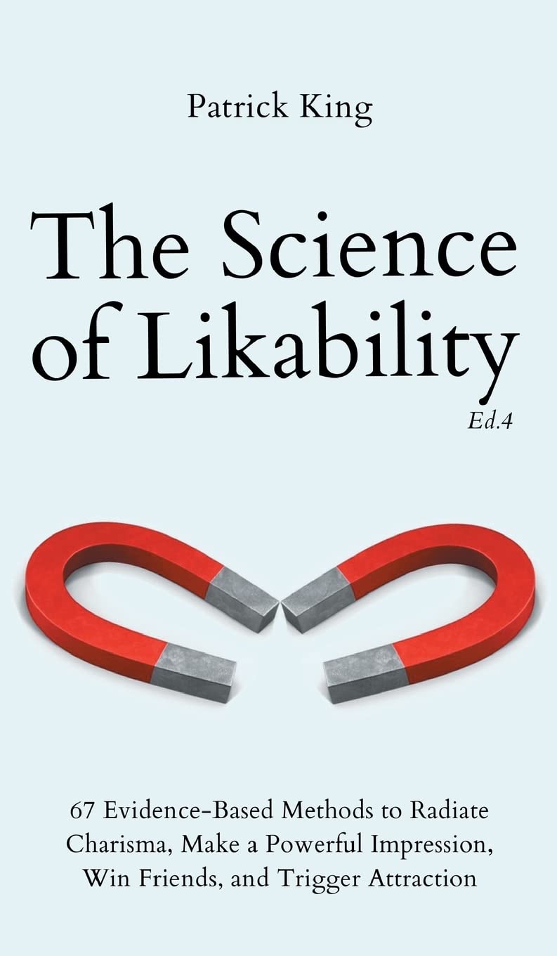 The Science of Likability: 67 Evidence-Based Methods to Radiate ...