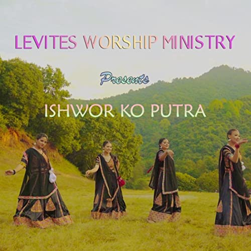 Play Ishwor Ko Putra by Levites Worship Ministry on Amazon Music Unlimited
