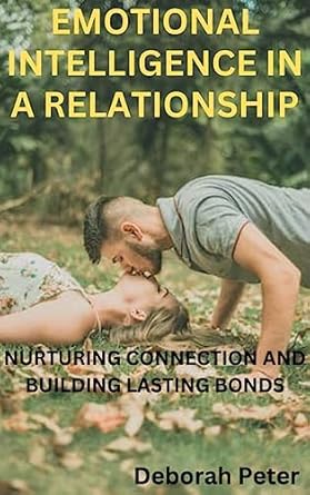 EMOTIONAL INTELLIGENCE IN A RELATIONSHIP : NURTURING CONNECTION AND ...
