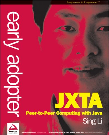 Early Adopter JXTA: Peer-to-Peer Computing with Java: Sing Li: Amazon.com: Books