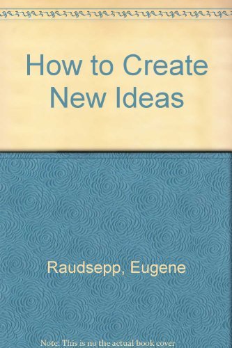 Amazon.com: How to Create New Ideas: 9780134045177: Raudsepp, Eugene: Books