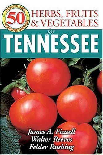 50 Great Herbs, Fruits, and Vegetables for Tennessee (50 Great Plants ...