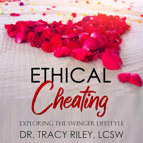 Ethical Cheating: Exploring the Swinger Lifestyle (Audio Download): Tracy Riley, Maggie Schekk ...