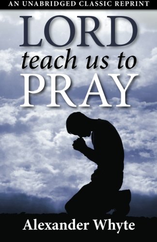 Lord Teach Us to Pray: Whyte, Alexander: 9781937428129: Amazon.com: Books