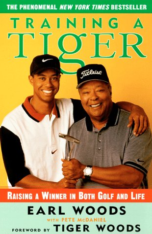 Training a Tiger: Raising a Winner in Borth Golf and Life: Woods, Earl ...