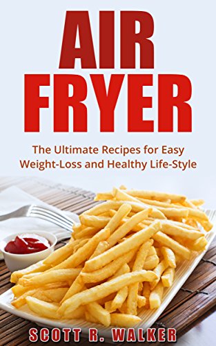 Air Fryer Cookbook: The Ultimate Recipes for Easy Weight-Loss and ...