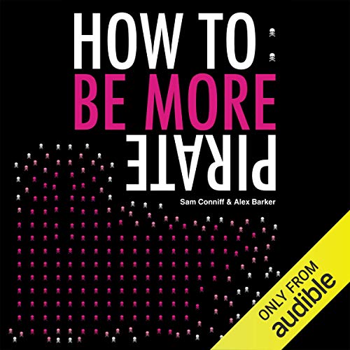 Be More Pirate: Or How to Take on the World and Win (Audio Download ...