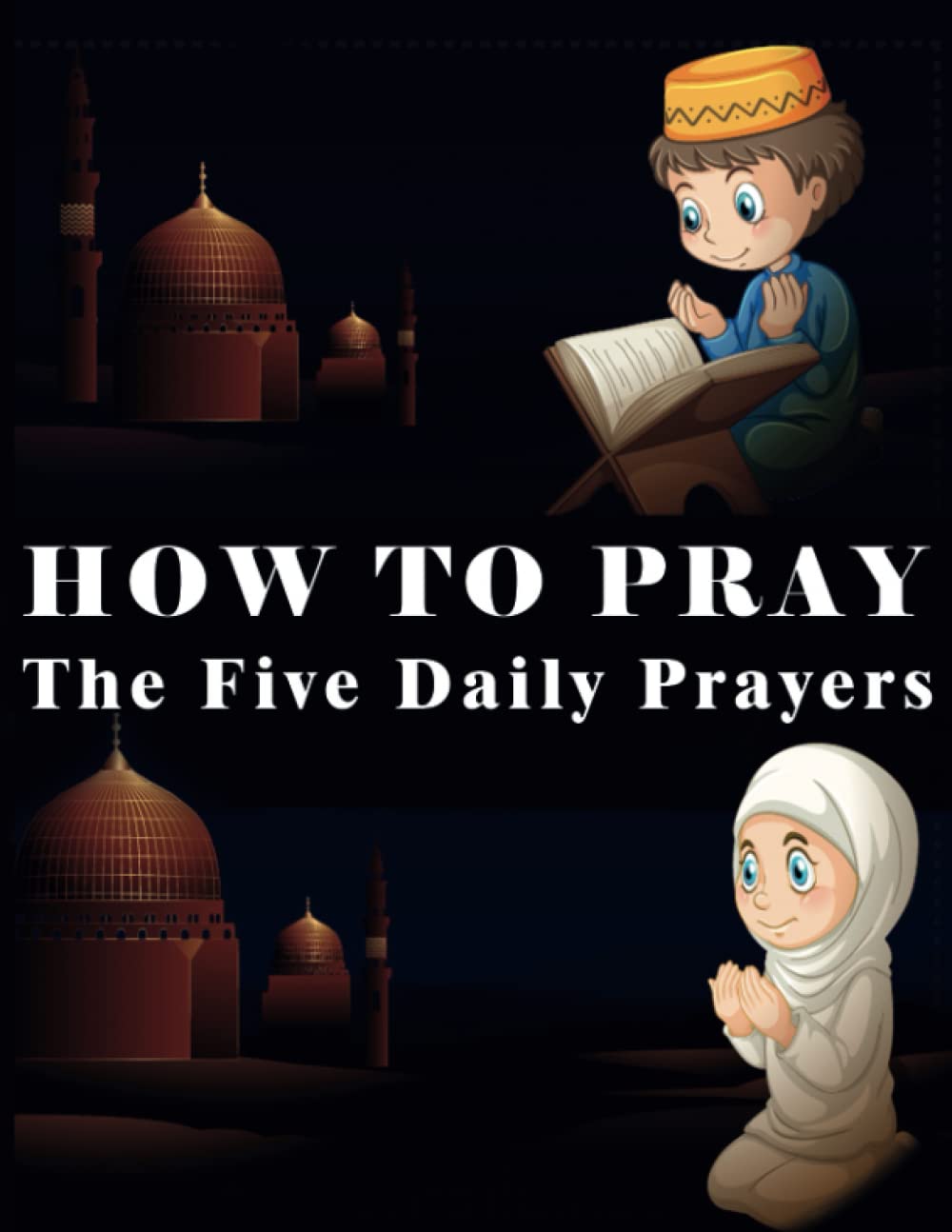 Buy How to Pray the Five Daily Prayers: Book For Muslim Girls, When And How to Pray Al "Salah ...