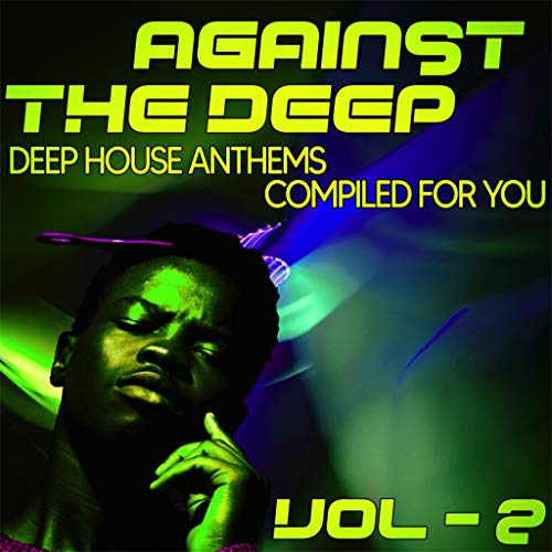 Against the Deep, Vol. 2 - Deep House Anthems, Compiled for You de ...